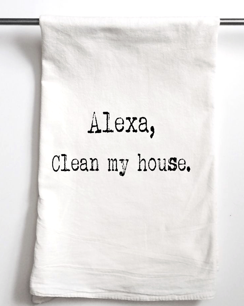 Alexa Clean My House Flour Sack Towel